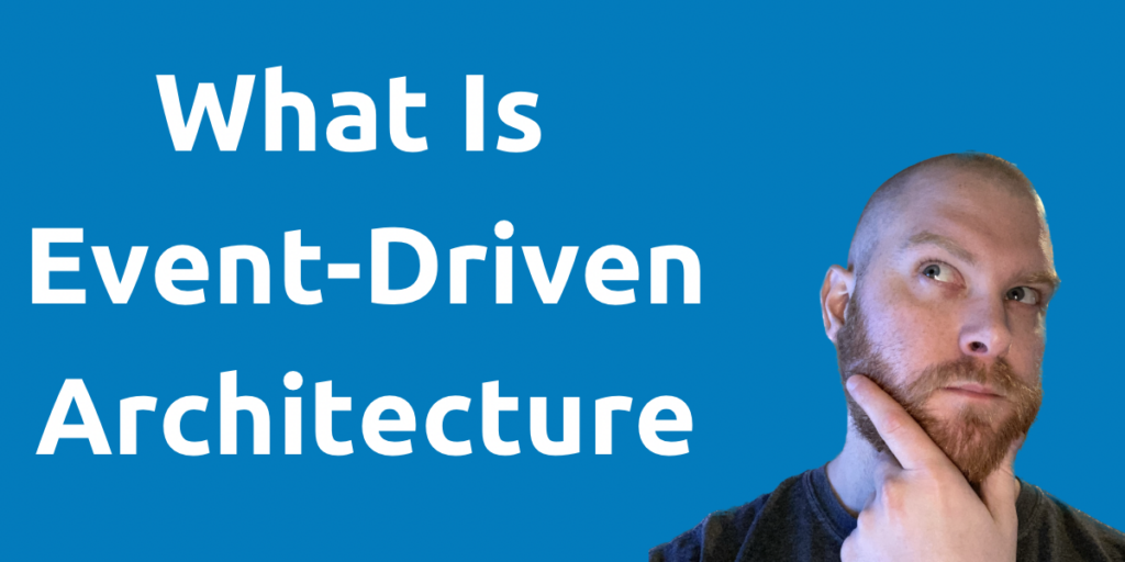 What is event driven? The five types of event-driven architecture ...